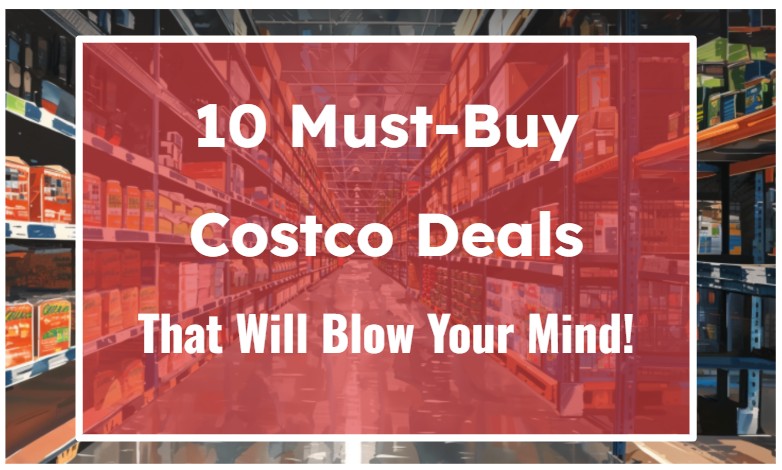 10 Must-Buy Costco Deals That Will Blow Your Mind! – RetailShout.com