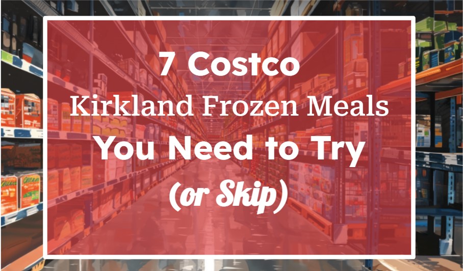 7 Costco Kirkland Frozen Meals You Need to Try (or Skip) – RetailShout.com