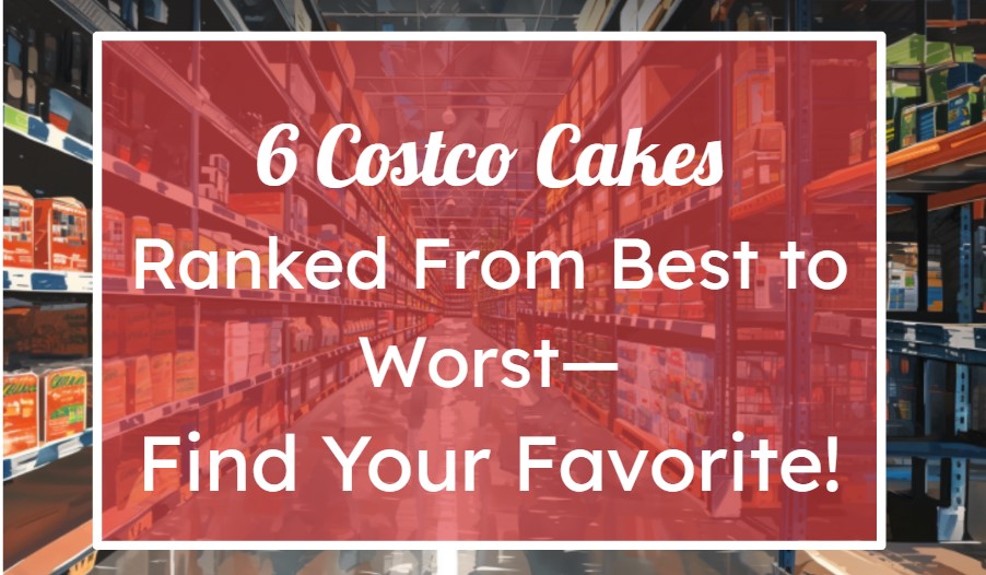 6 Costco Cakes Ranked From Best to Worst—Find Your Favorite! – RetailShout.com