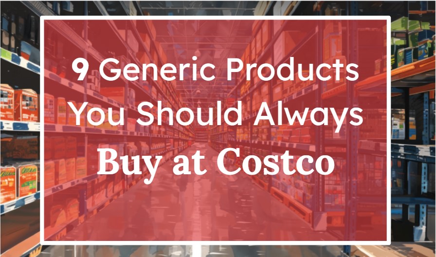 9 Generic Products You Should Always Buy at Costco – RetailShout.com