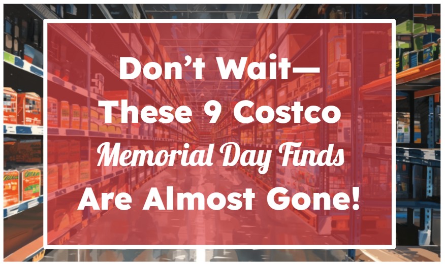 Don’t Wait—These 9 Costco Memorial Day Finds Are Almost Gone ...