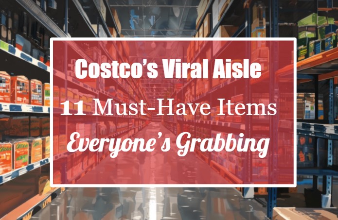 Costco’s Viral Aisle 11 Must-Have Items Everyone’s Grabbing – RetailShout.com