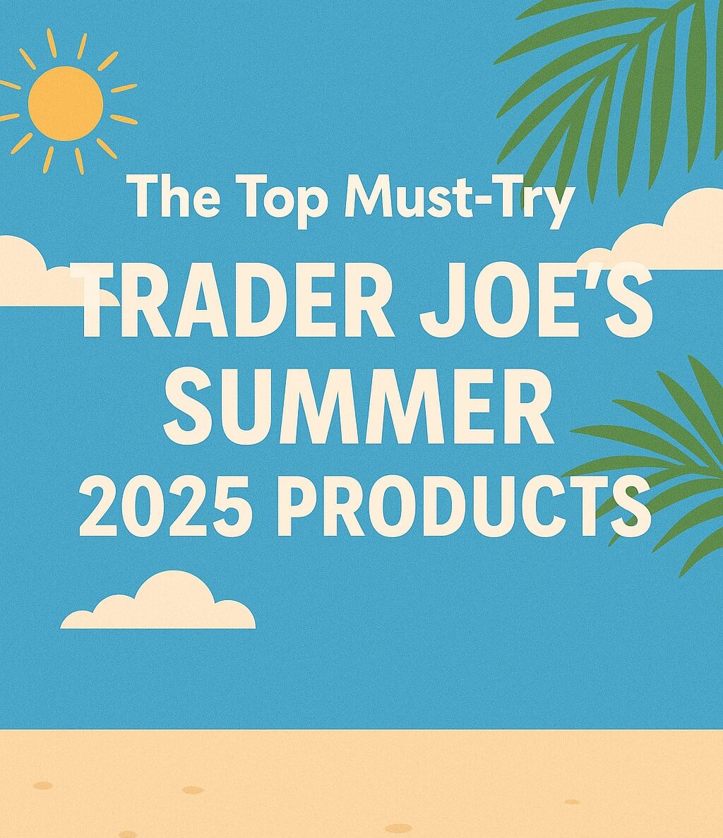 The Top Must-Try Trader Joe’s Summer 2025 Products – RetailShout.com