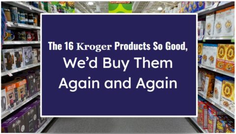The 16 Kroger Products So Good, We’d Buy Them Again and Again ...