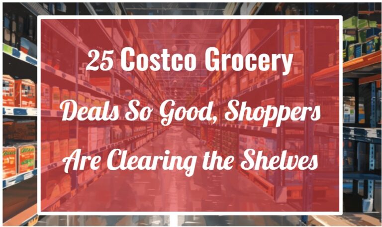 25 Costco Grocery Deals So Good, Shoppers Are Clearing the Shelves ...