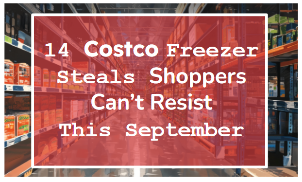 14 Costco Freezer Steals Shoppers Can’t Resist This September ...