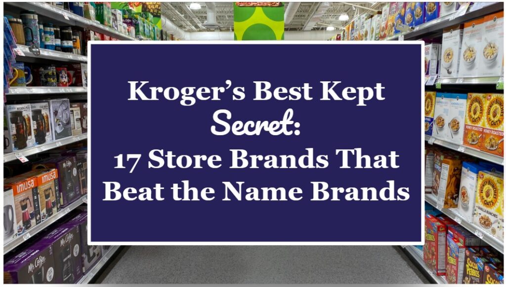 Kroger’s Best Kept Secret: 17 Store Brands That Beat the Name Brands ...