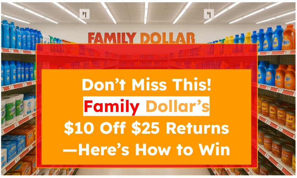 Don’t Miss This! Family Dollar’s $10 Off $25 Returns —Here’s How to Win ...